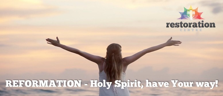Restoration Centres International | Reformation - Holy Spirit have Your way